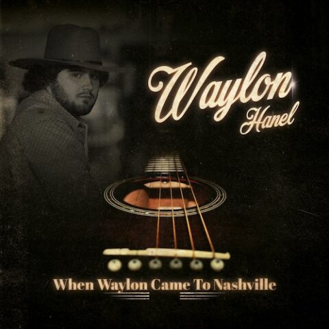 Country Artist Waylon Hanel Salutes The Outlaw Spirit On Waylon ...